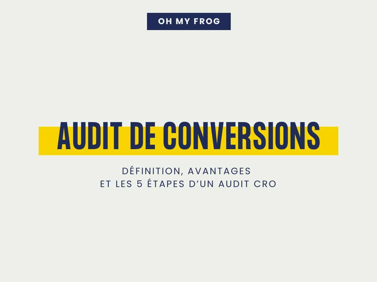 Qu'est-ce qu'un audit de conversions / Audit CRO ? • OH MY FROG